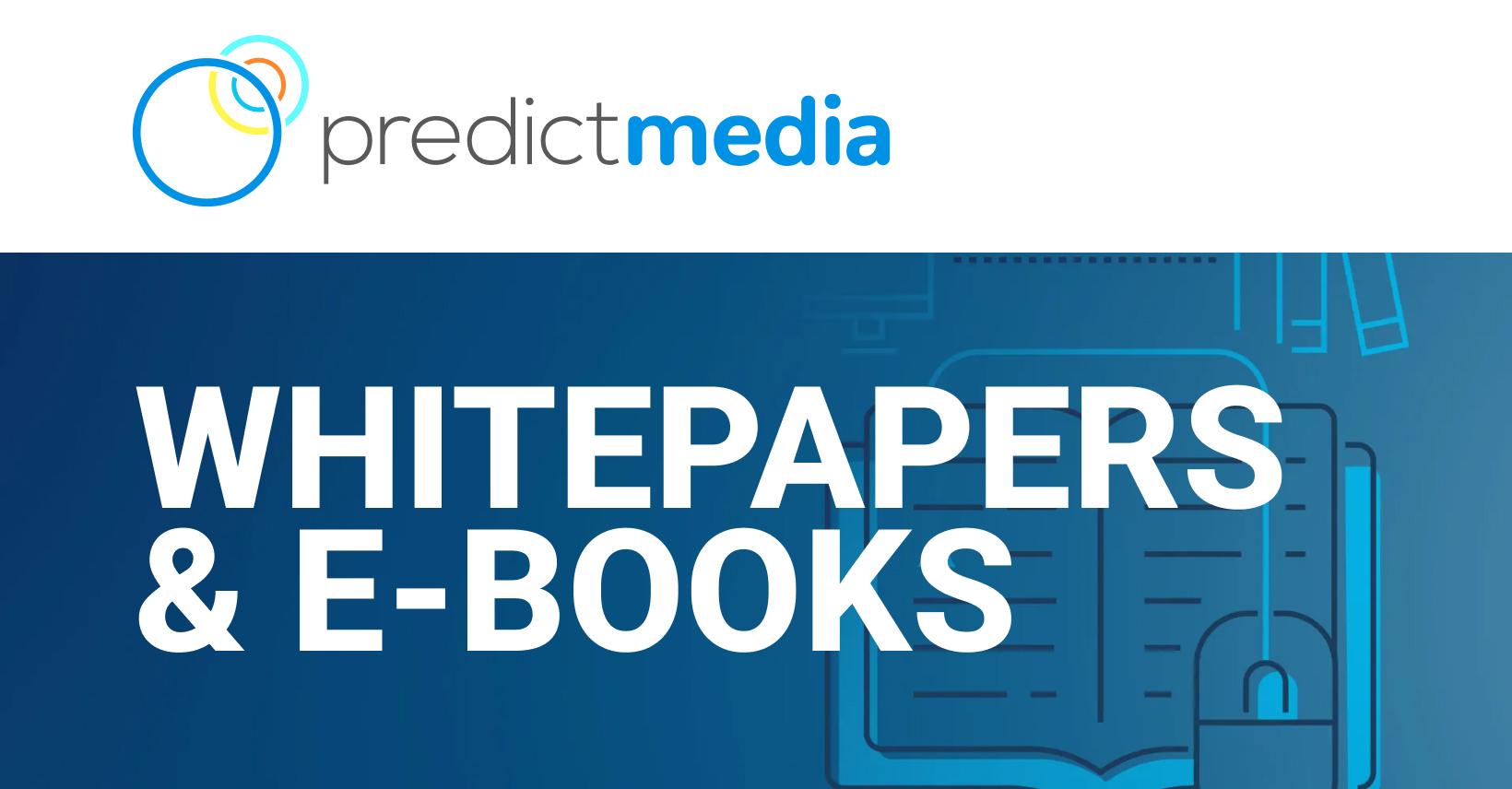 WHITEPAPERS & E-BOOKS - Predictmedia